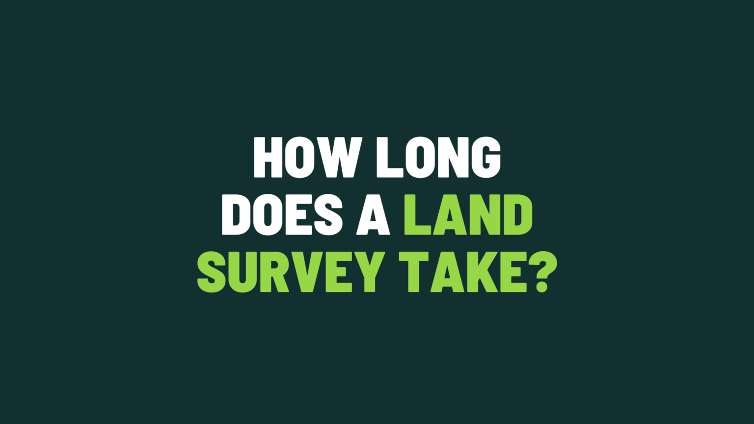 How Long Does a Land Survey Take?